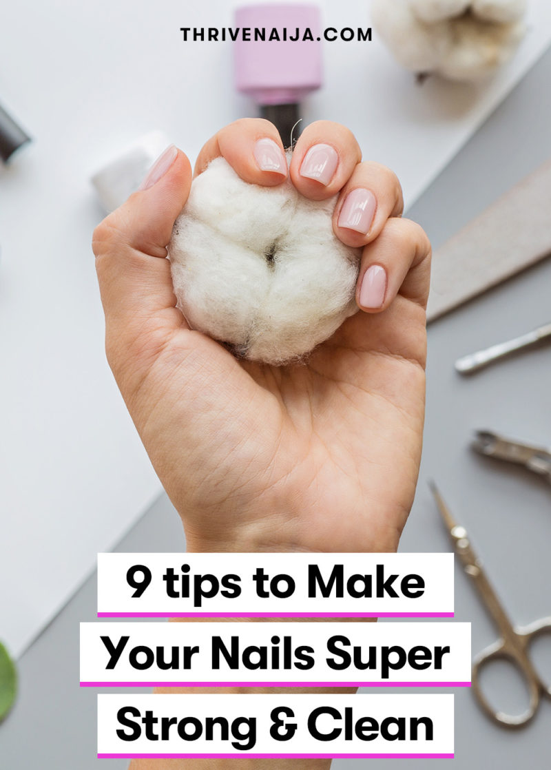 9 Simple Tips to Make Your Nails Super Strong and Clean | ThriveNaija